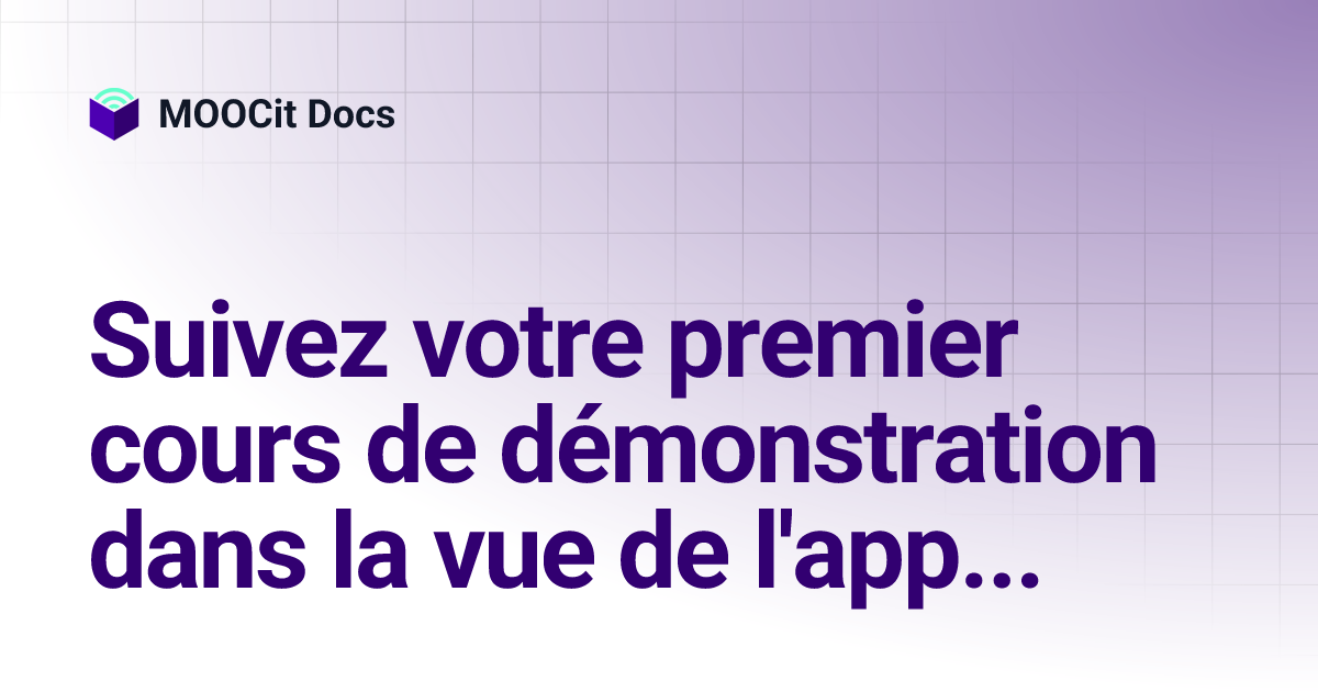 Suivez votre premier cours de démonstration dans la vue de l'apprenant | MOOCit Docs