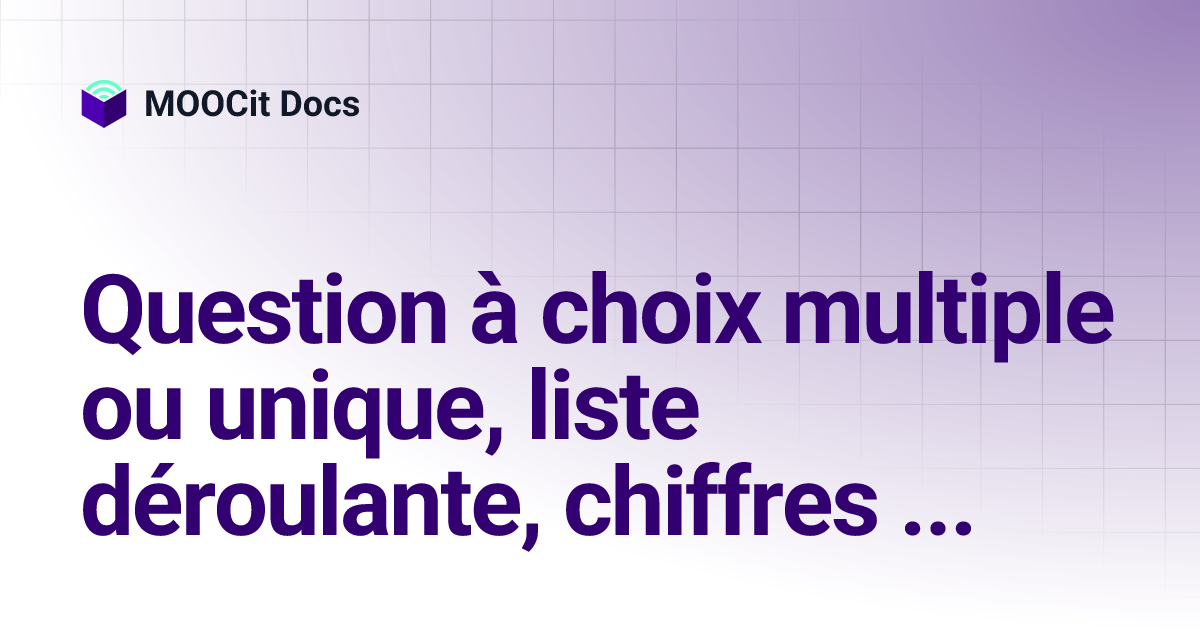 Question à choix multiple ou unique, liste déroulante, chiffres ou texte à saisir | MOOCit Docs
